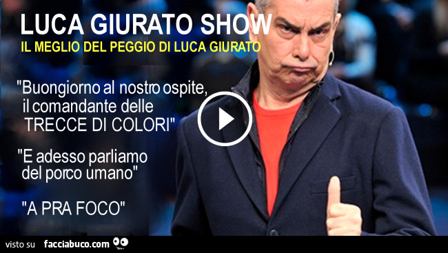 Luca Giurato Show. Il meglio del peggio di Luca Giurato. A pra foco ...