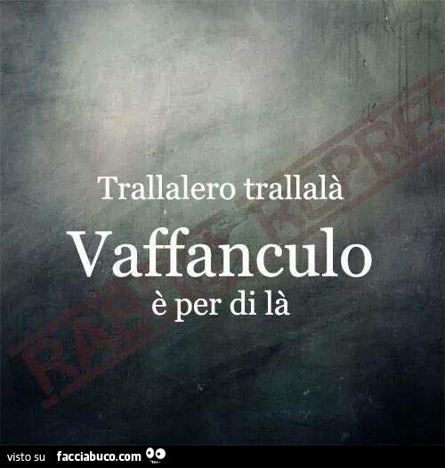 Trallalero trallalà. Vaffanculo è per di là - Facciabuco.com